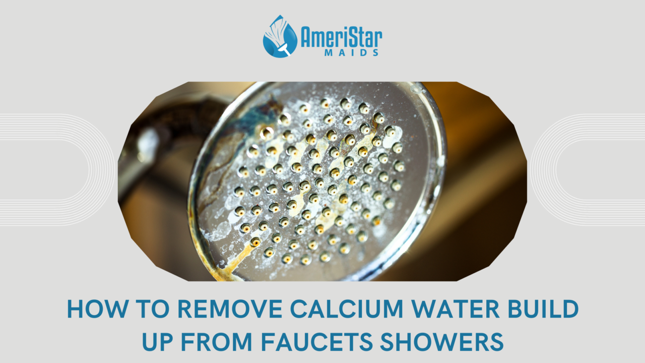 How to Remove Calcium Water Build-Up From Faucets/Showers - AmeriStar Maids