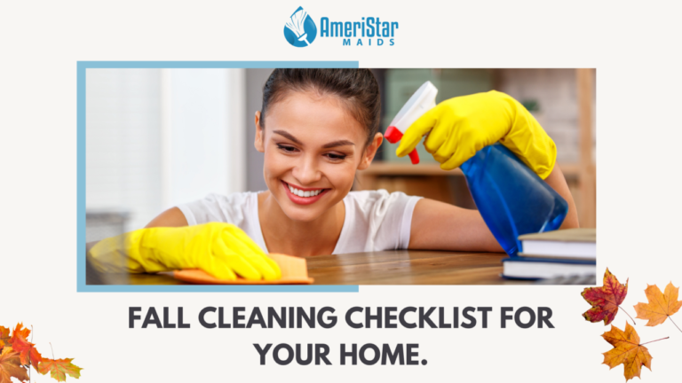 The Only Fall Deep Cleaning Checklist You Will Ever Need - AmeriStar Maids
