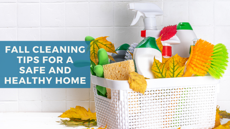 Fall Cleaning Tips For A Safe And Healthy Home